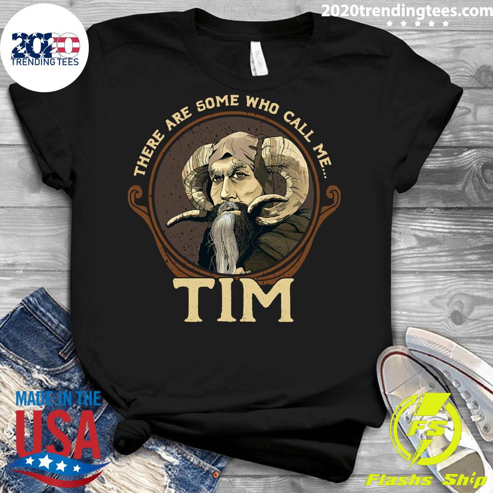 There Are Some Who Call Me Tim Shirt - 2020 Trending Tees