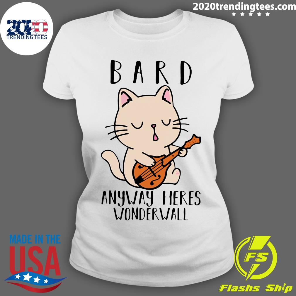 Cat Bard Anyway Heres Wonderwall Shirt - 2020 Trending Tees