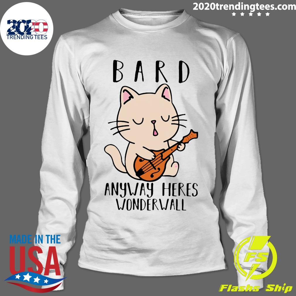 Cat Bard Anyway Heres Wonderwall Shirt - 2020 Trending Tees
