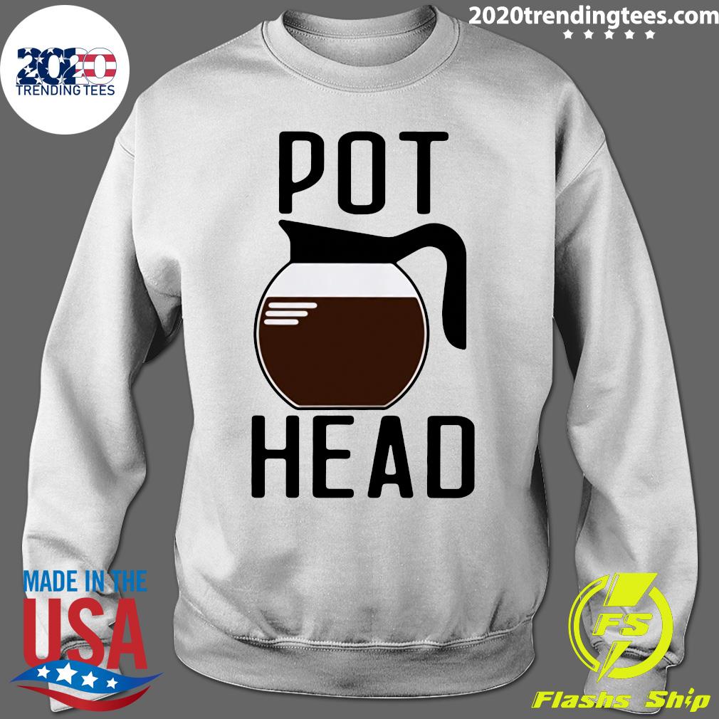 Pot Head Coffee Shirt - 2020 Trending Tees