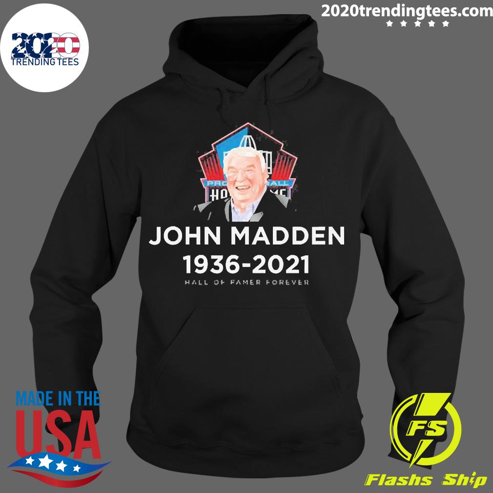 Official John Madden 1936-2021 Hall Of Famer Forever T-shirt - 2020 ...