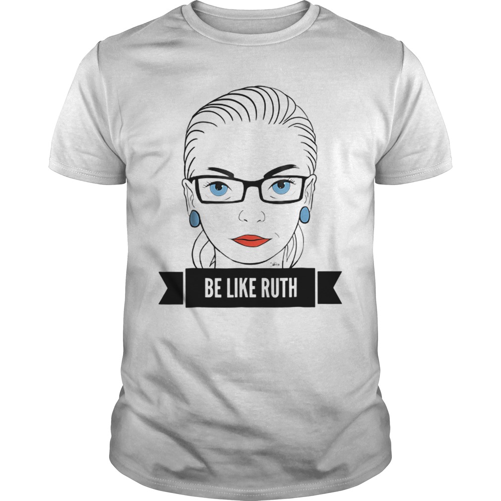 Official Be Like Ruth Shirt, Ladies tee, Hoodie, Tank top and Sweater