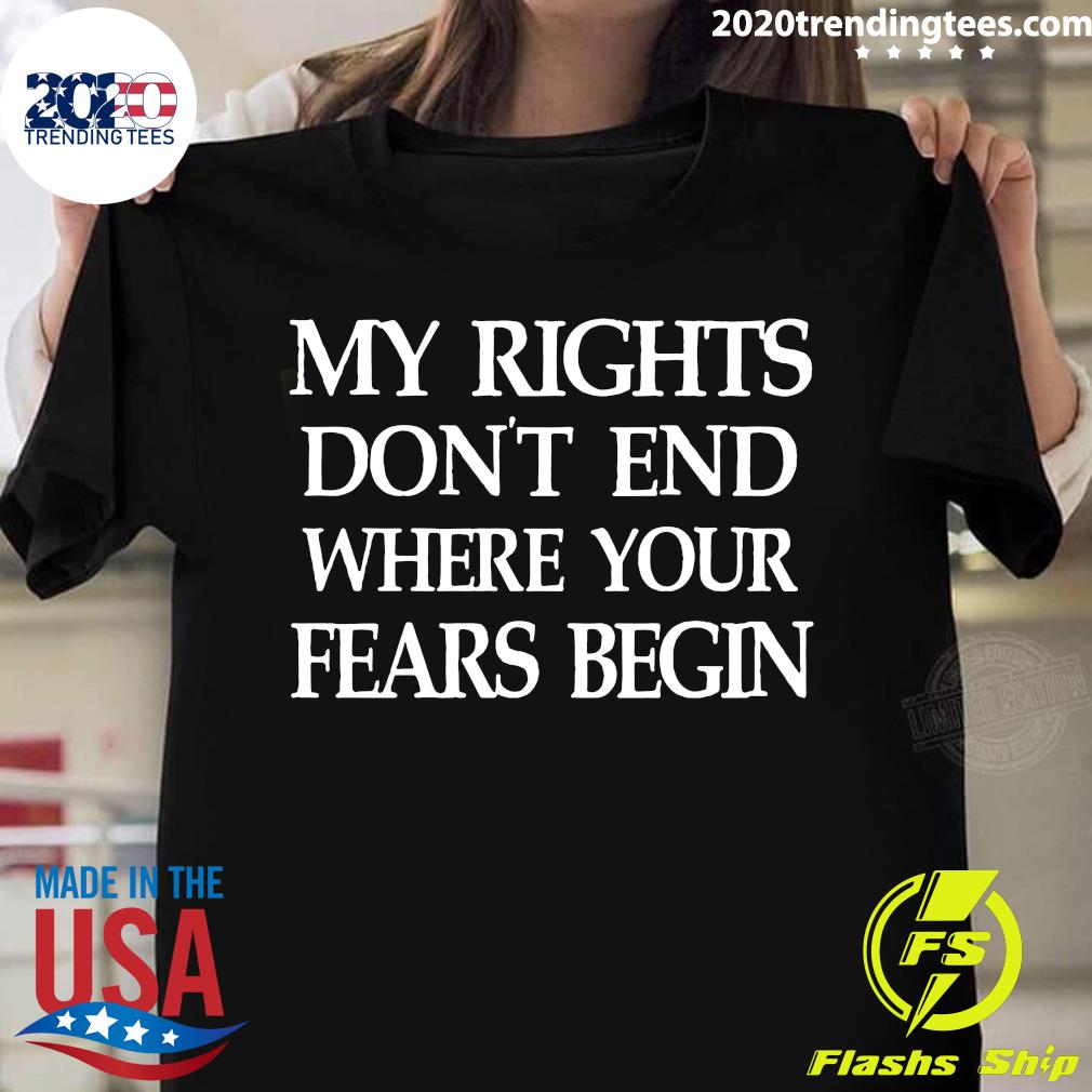 My Rights Don't End Where Your Fears Begin Shirt - 2020 Trending Tees
