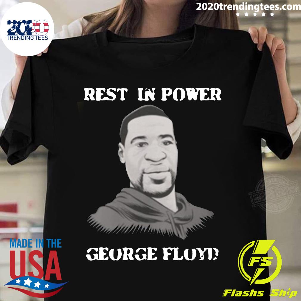 Rest In Power George Floyd Tee Shirts - 2020 Trending Tees
