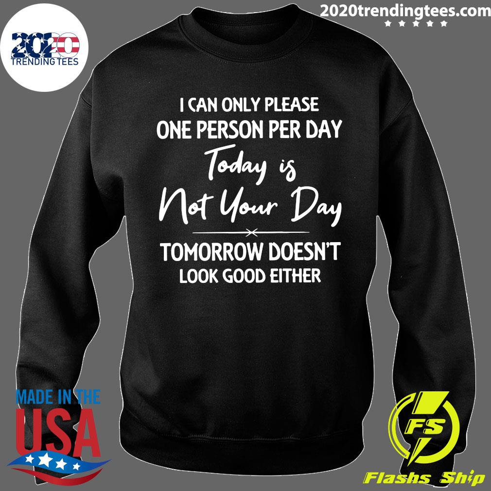 I Can Only Please One Person Per Day Today Is Not Your Day Tomorrow ...