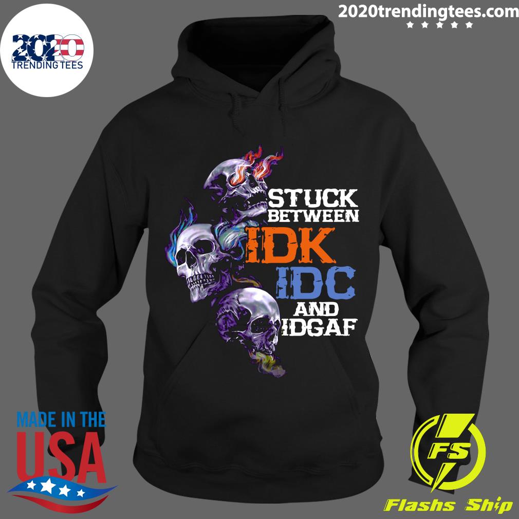 Skull Stuck Between IDK IDC And Idgaf Shirt - 2020 Trending Tees
